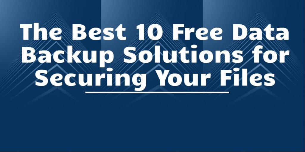 The Best 10 Free Data Backup Solutions for Securing Your Files ...
